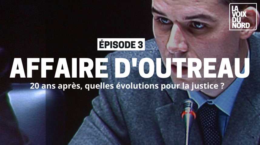 Vidéos : L'Affaire d'Outreau - La Voix du Nord